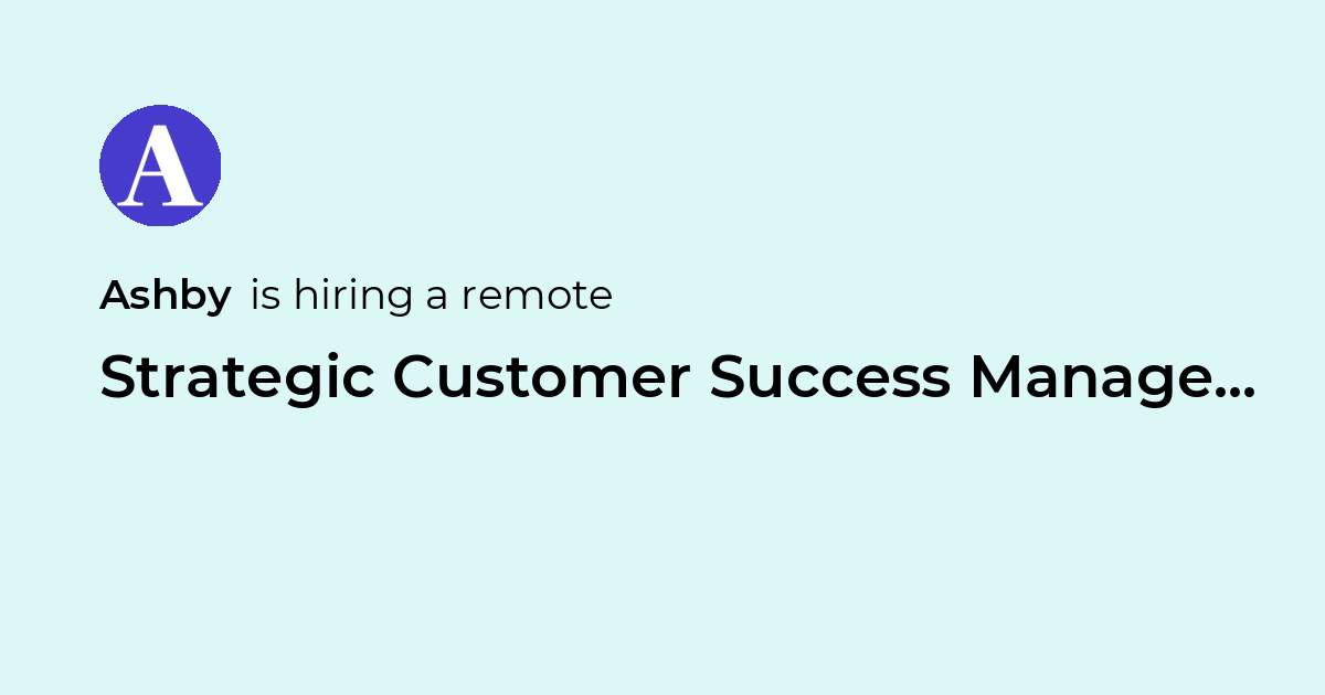Remote Strategic Customer Success Manager - Americas at Ashby - Jobicy