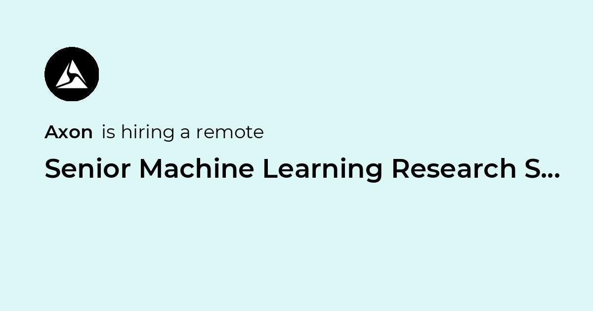 Remote Senior Machine Learning Research Scientist at Axon - Jobicy