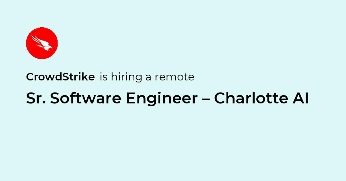 Remote Sr. Software Engineer - Charlotte AI at CrowdStrike - Jobicy