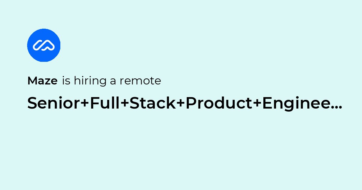 Remote Senior Full Stack Product Engineer (TypeScript) at Maze - Jobicy