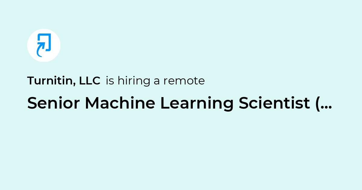 Remote Senior Machine Learning Scientist (USA Remote) at Turnitin, LLC ...